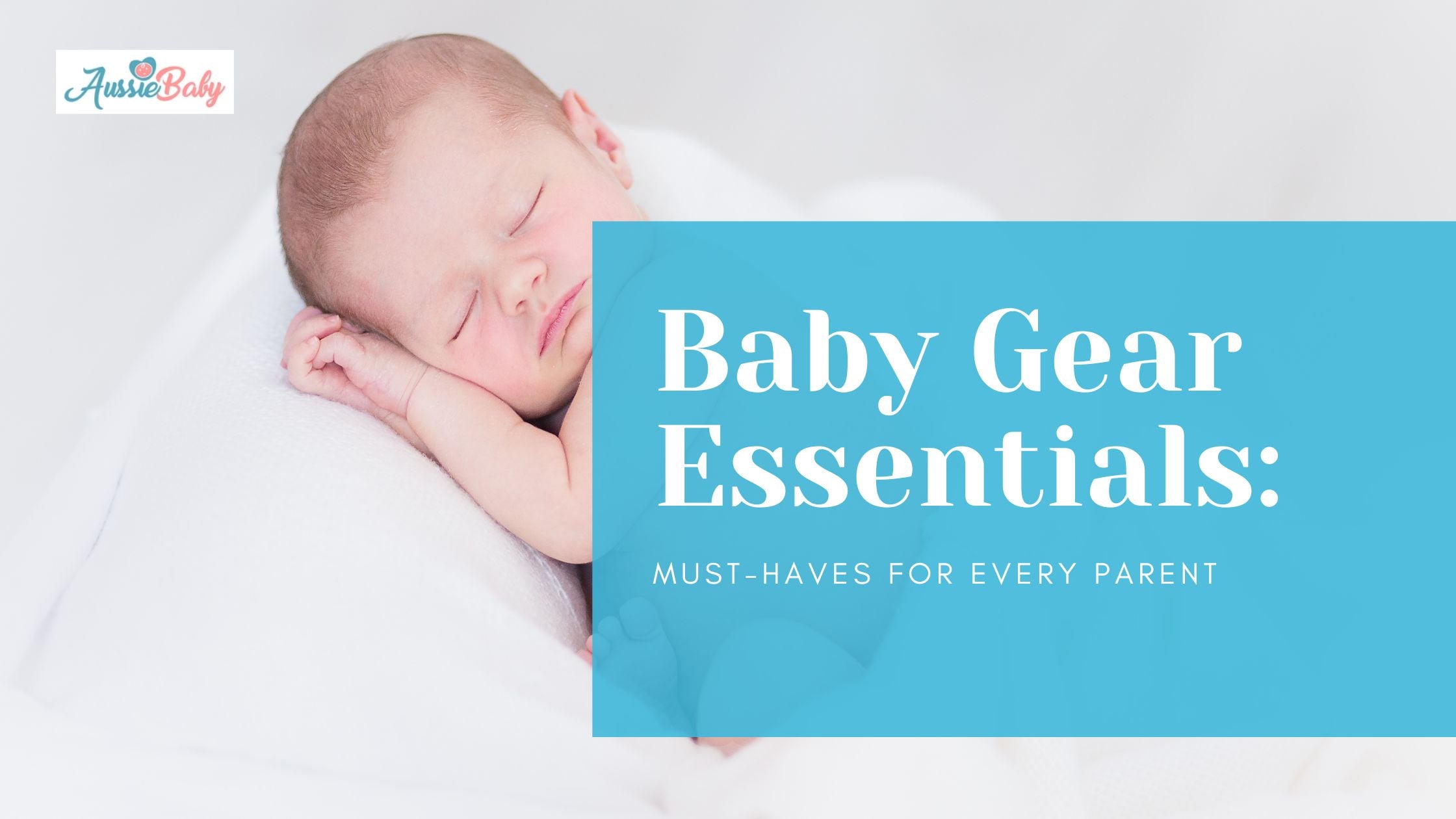 Baby Gear Essentials: Must-Haves for Every Parent – Aussie Baby